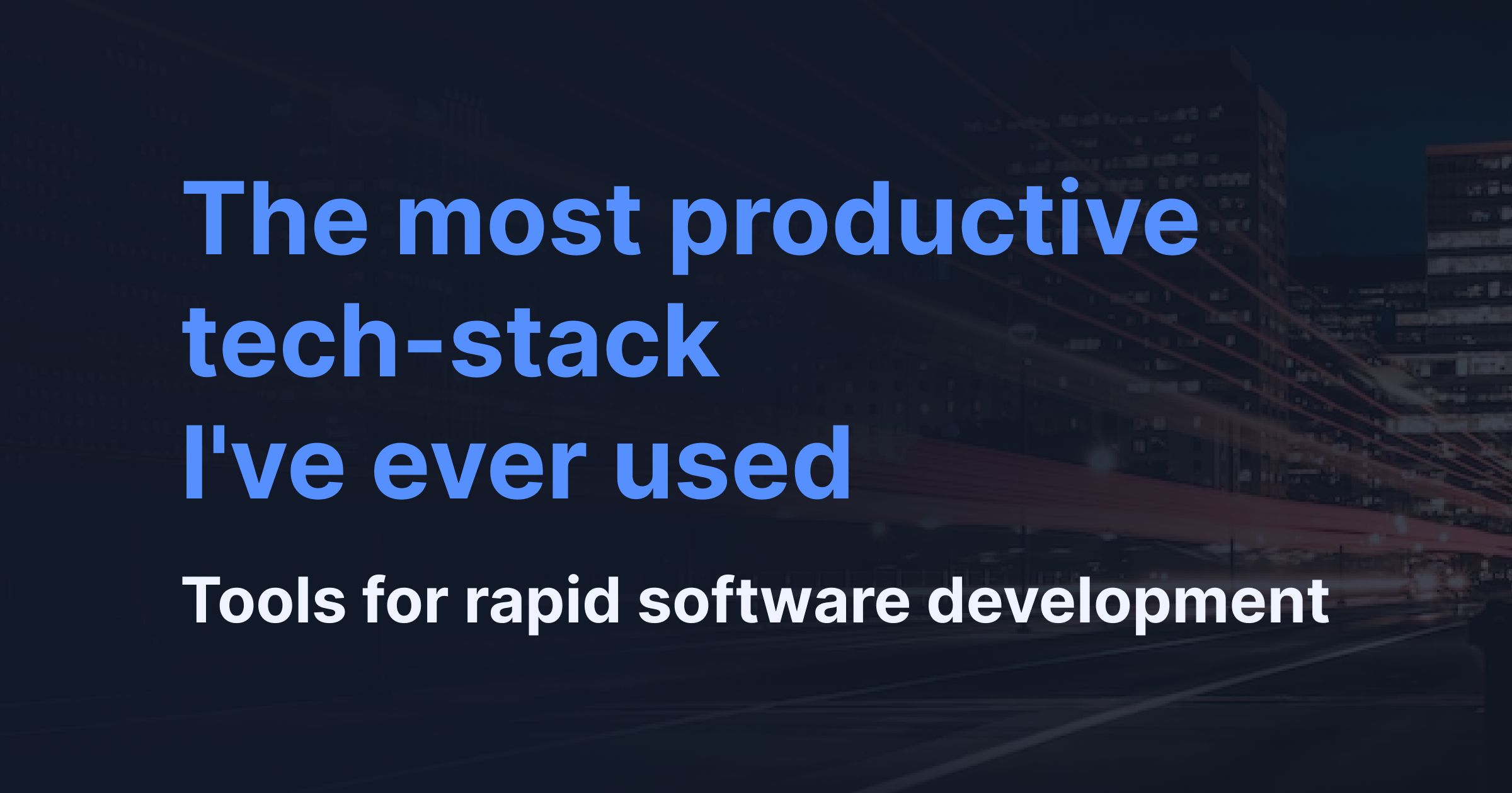 The most productive tech-stack I've ever used